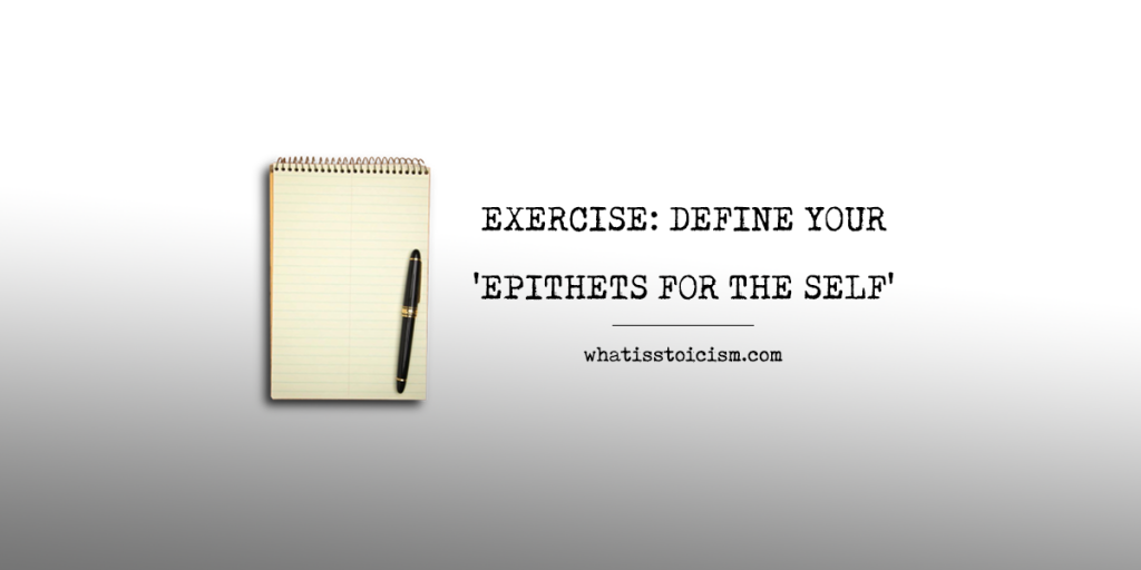 Exercise: Define Your 'Epithets For The Self' - What Is Stoicism?