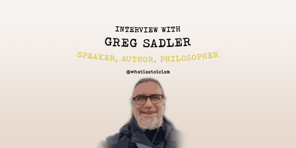 Interview With Greg Sadler - Speaker, Author, Philosopher - What Is Stoicism?