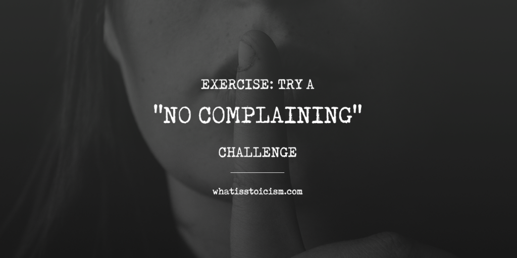 Exercise: Take A “No Complaining” Challenge - What Is Stoicism?